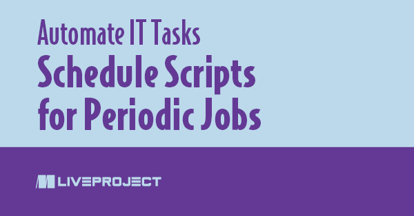 Schedule Scripts for Periodic Jobs - William Wade