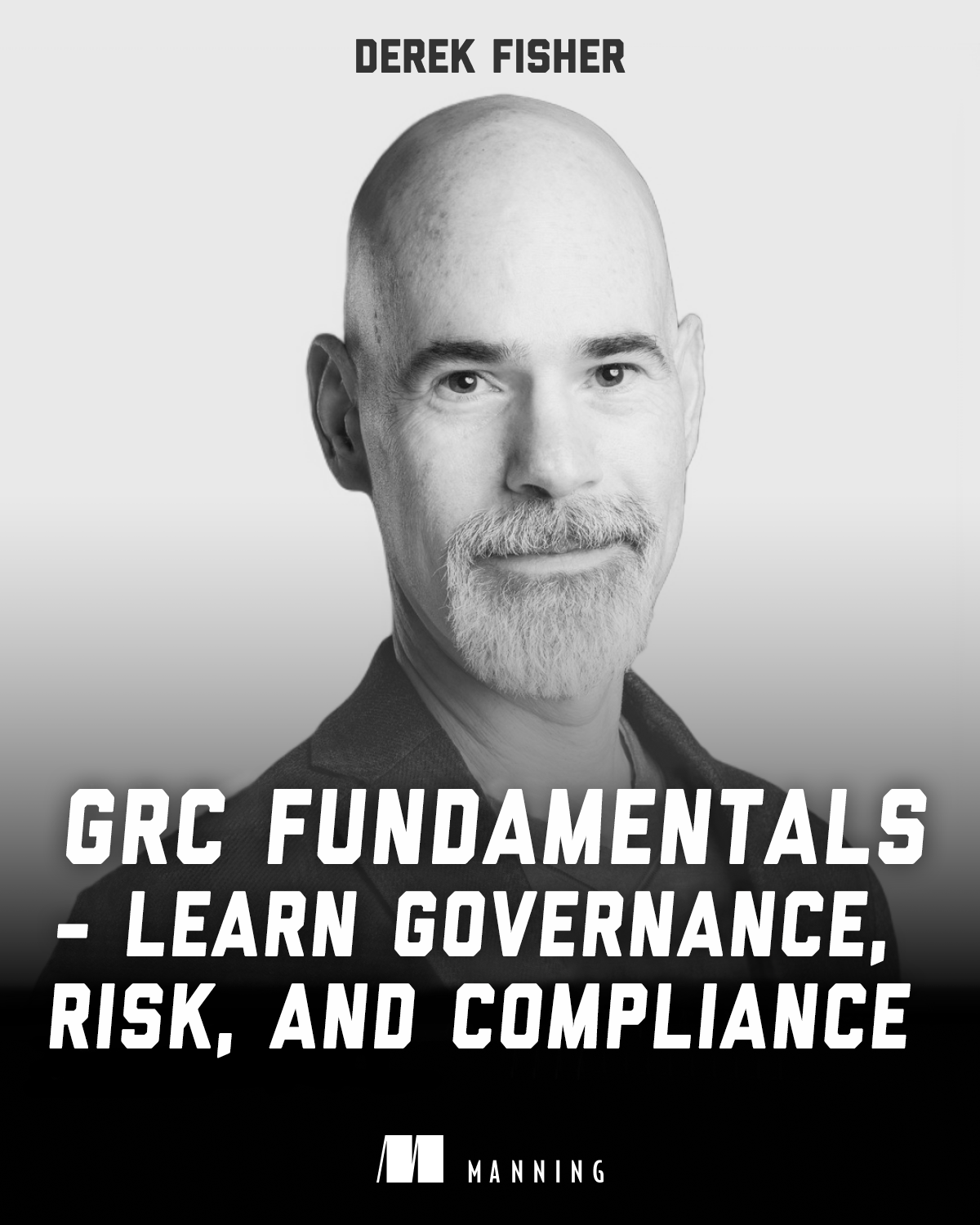 GRC Fundamentals: Learn Governance, Risk, and Compliance - Derek Fisher